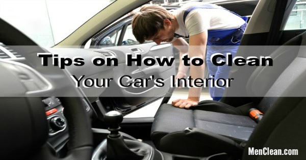 Tips For Cleaning Your Car's Interior - MenClean.com